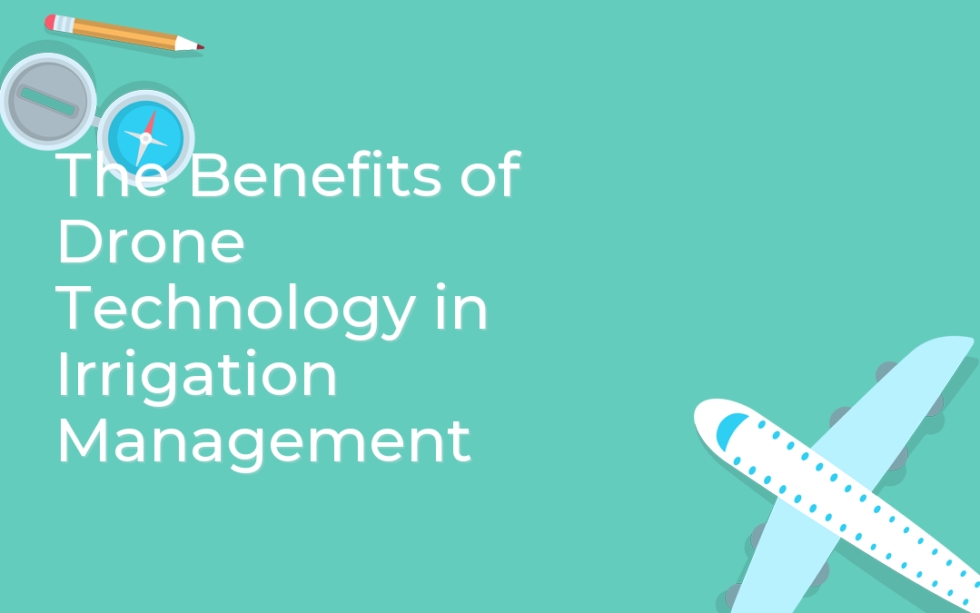 The Benefits of Drone Technology in Irrigation Management